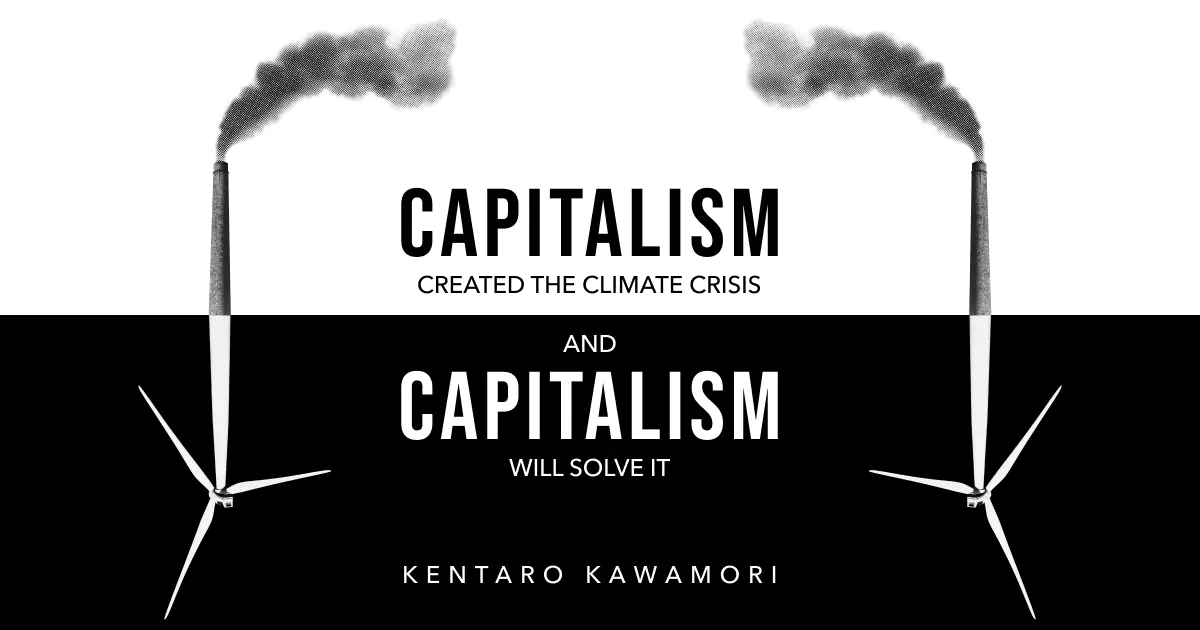Capitalism Created the Climate Crisis And Capitalism Will Solve It ...