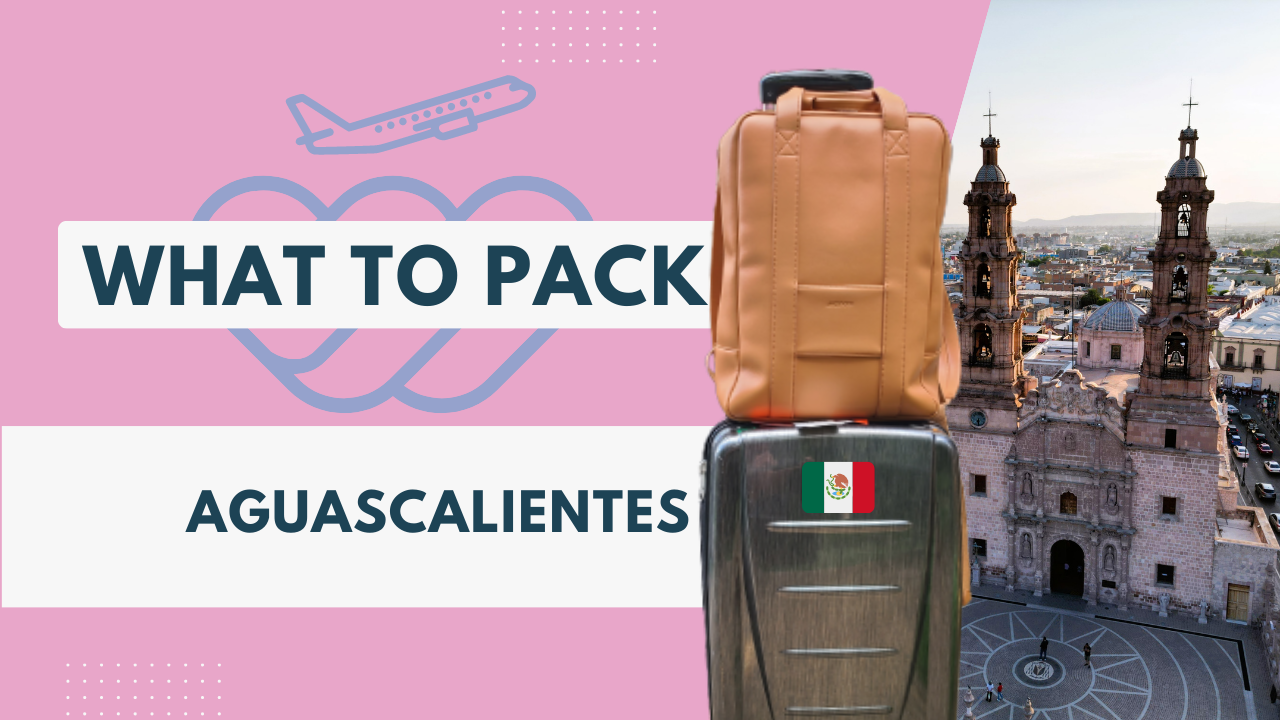 What to Pack for Aguascalientes by Season