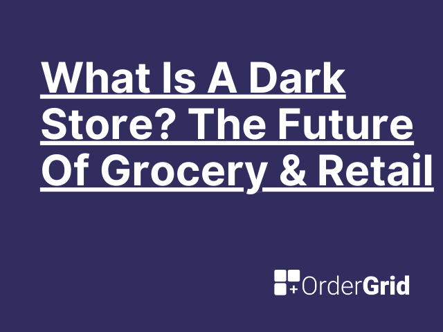 What is a Dark Store? The future of grocery and retail