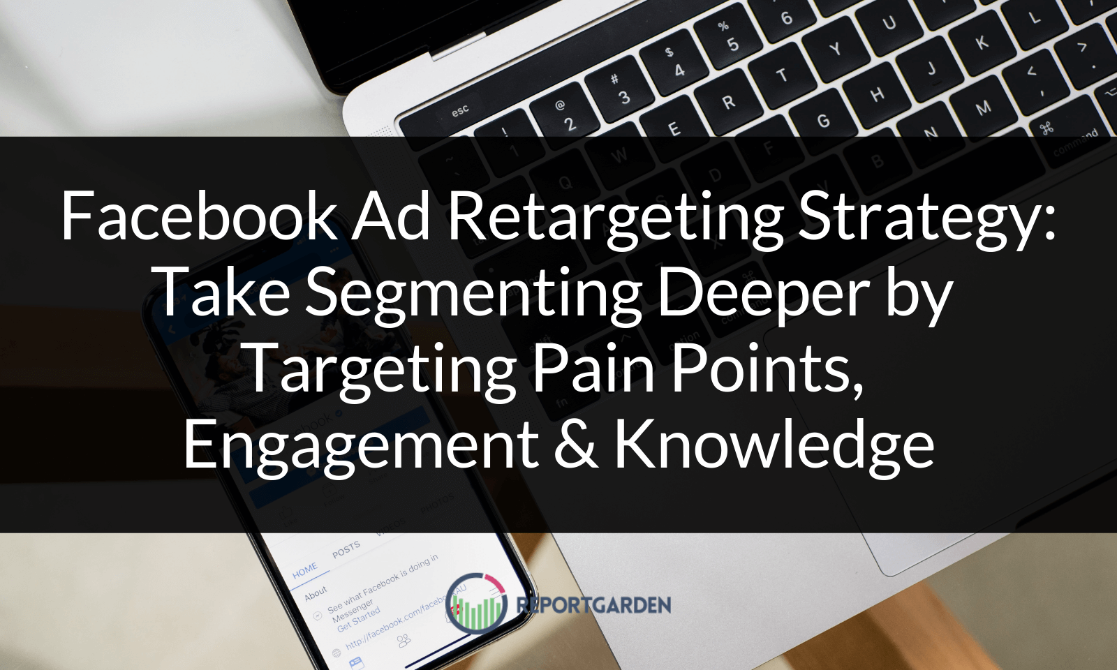 Facebook Ad Retargeting Strategy: Take Segmenting Deeper by Targeting ...