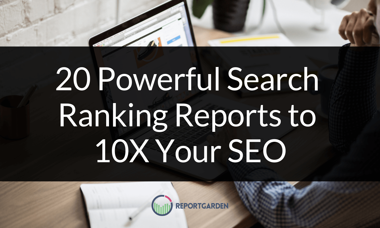 20 Powerful Search Ranking Reports to 10X Your SEO | Report Garden