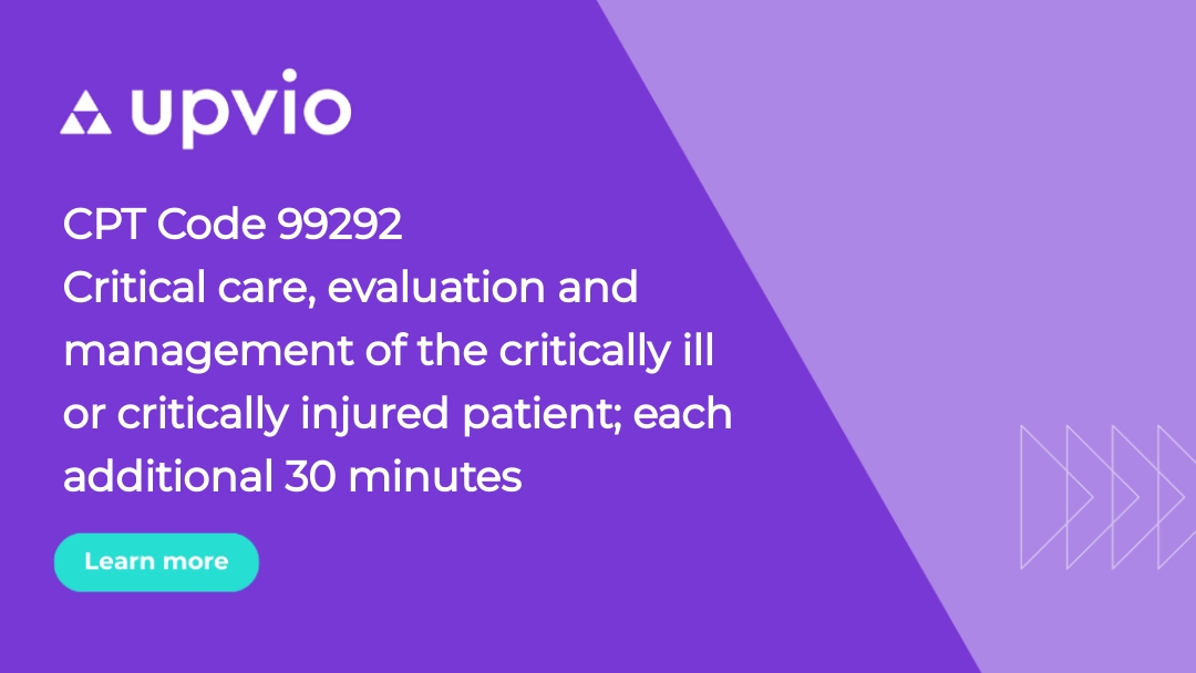 CPT Code 99292: Critical Care Evaluation & Management (30 mins) |Upvio