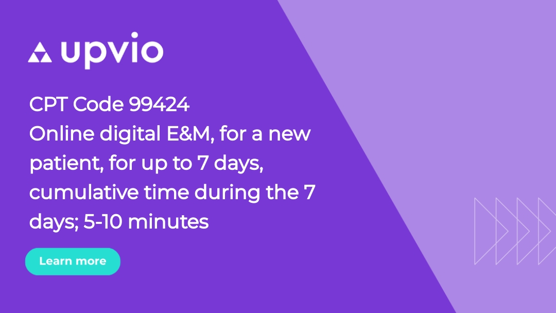 CPT Code 99424: Online Digital E&M for New Patients up to 7 Days | Upvio