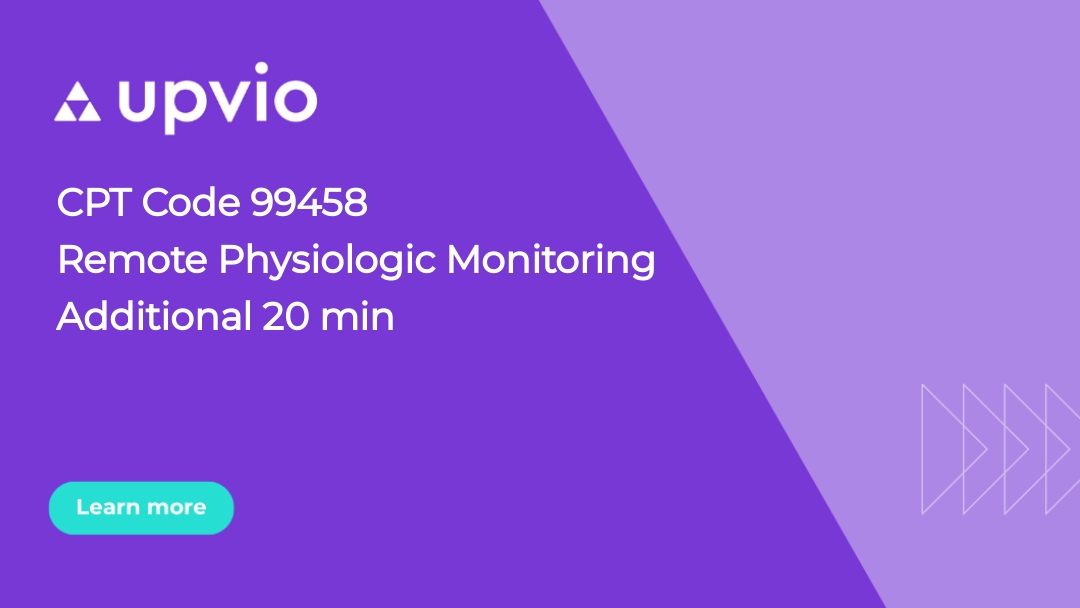 CPT Code 99458 Remote Physiologic Monitoring Additional 20 min | Upvio