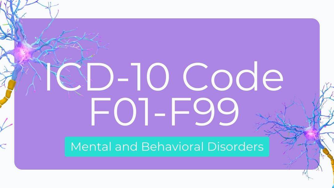 ICD 10 Code for Mental and Behavioral Disorders: Range (F01-F99)