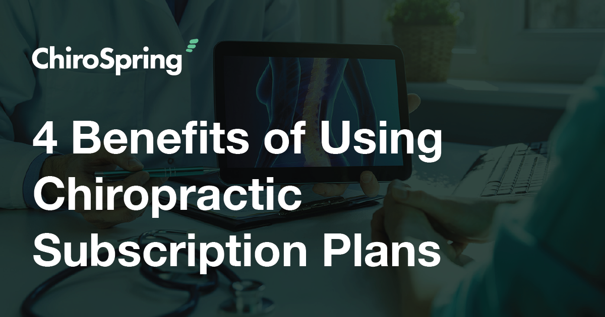 Learn 4 Benefits of Using Chiropractic Subscription Plans
