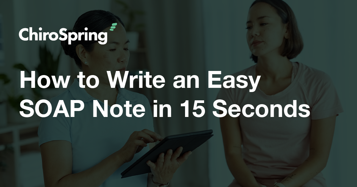 How to Write a Chiropractic SOAP Note in 15 Seconds