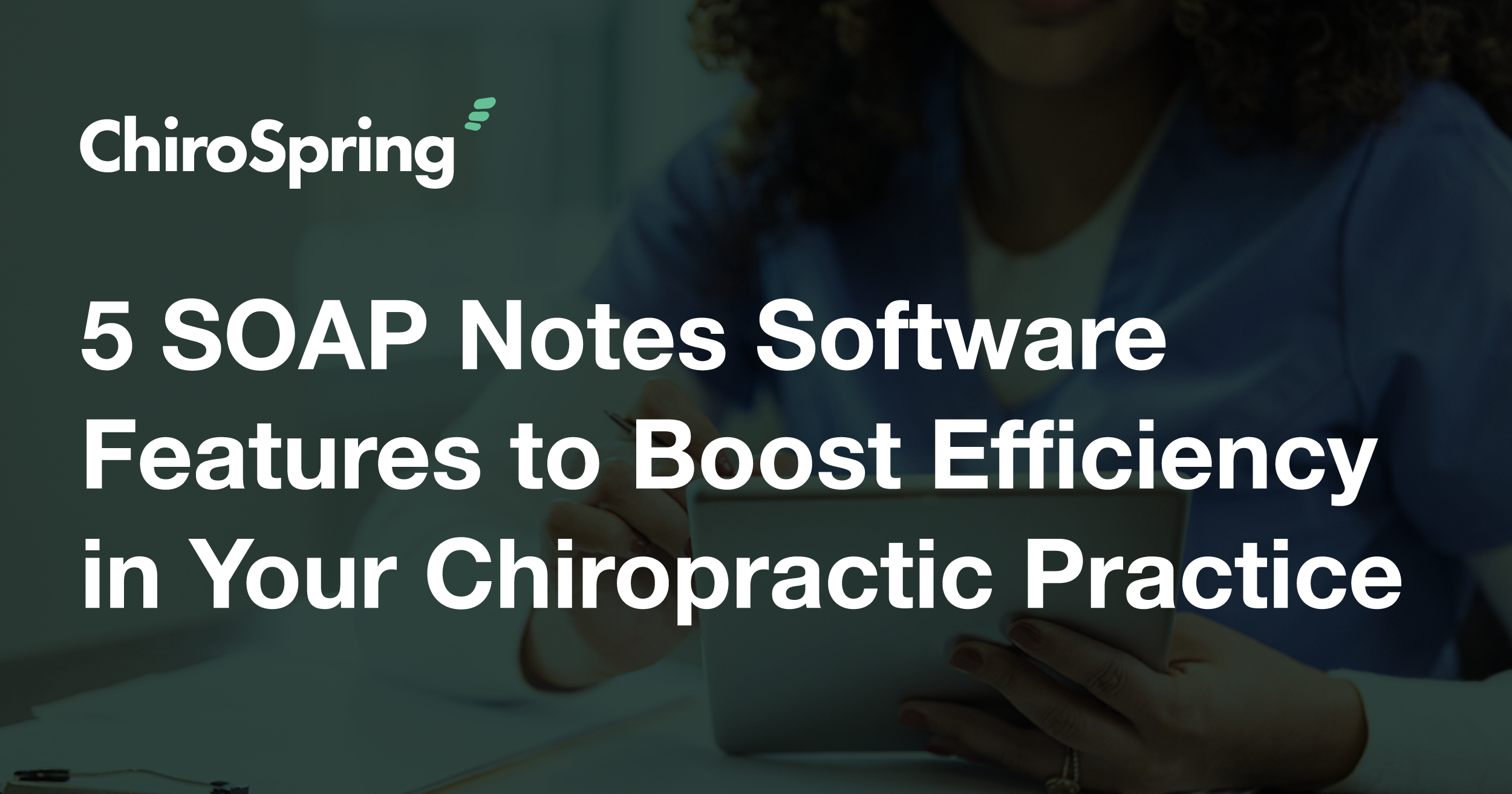 5 SOAP Notes Software Features to Boost Efficiency in Your Chiropractic ...