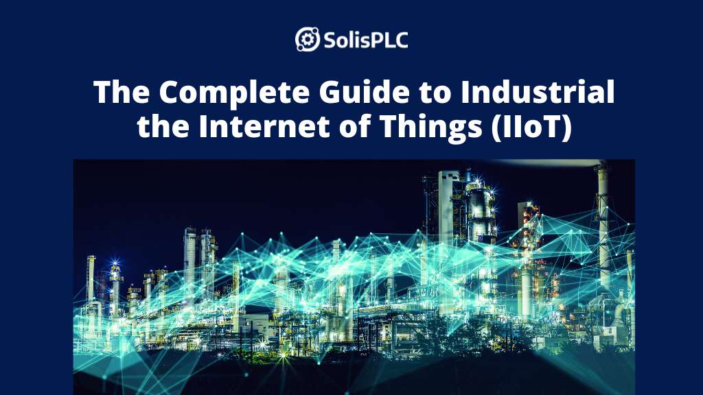 The Ultimate Industrial Internet of Things (IIoT) Guide