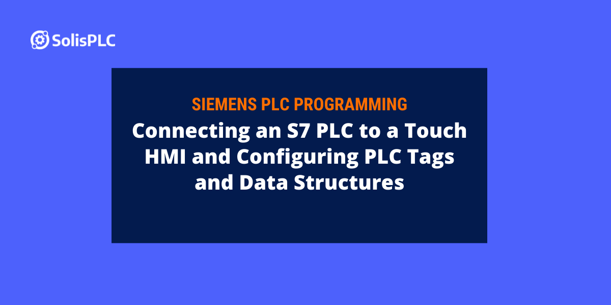 Connecting an S7 Siemens PLC to a Touch HMI and Configuring PLC Tags ...