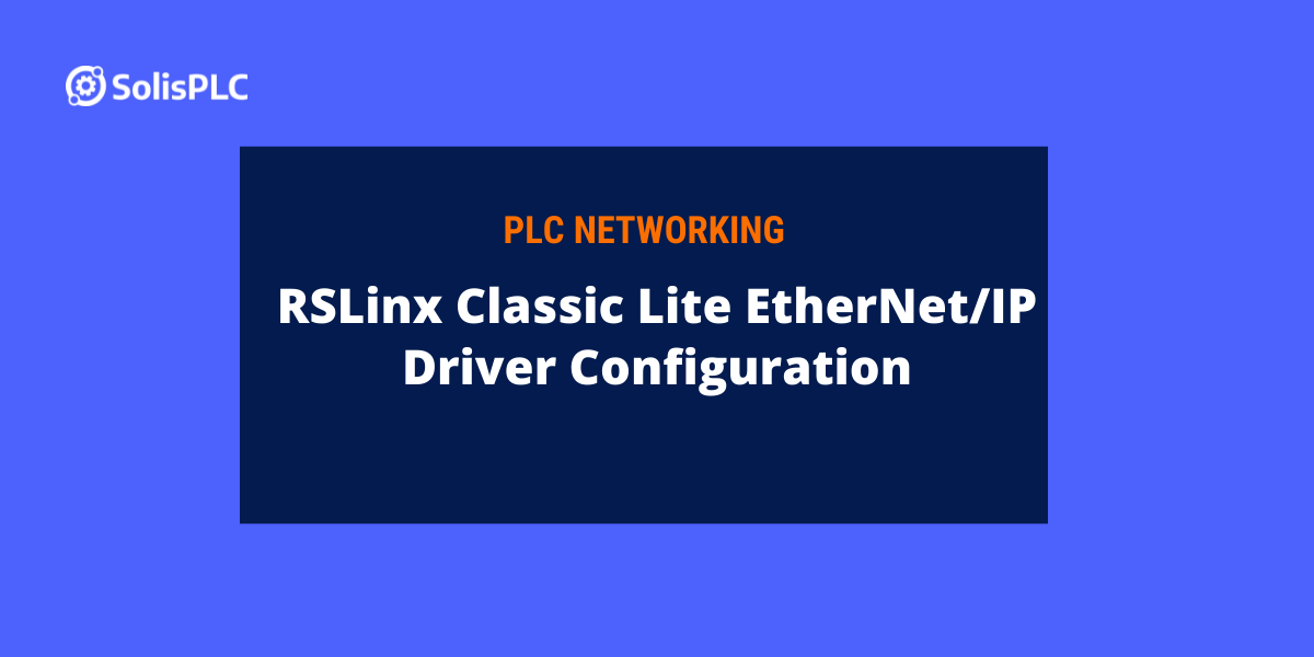 PLC Networking Basics Tutorial | RSLinx Classic Lite EtherNet/IP Driver Configuration User Training