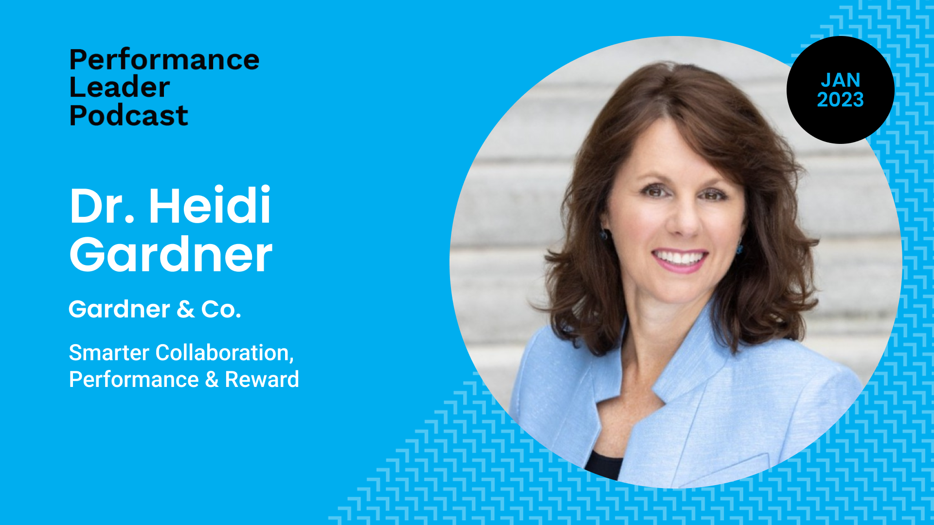 Podcast S3 Ep4: Dr Heidi K. Gardner on Smarter Collaboration, Performance & Reward