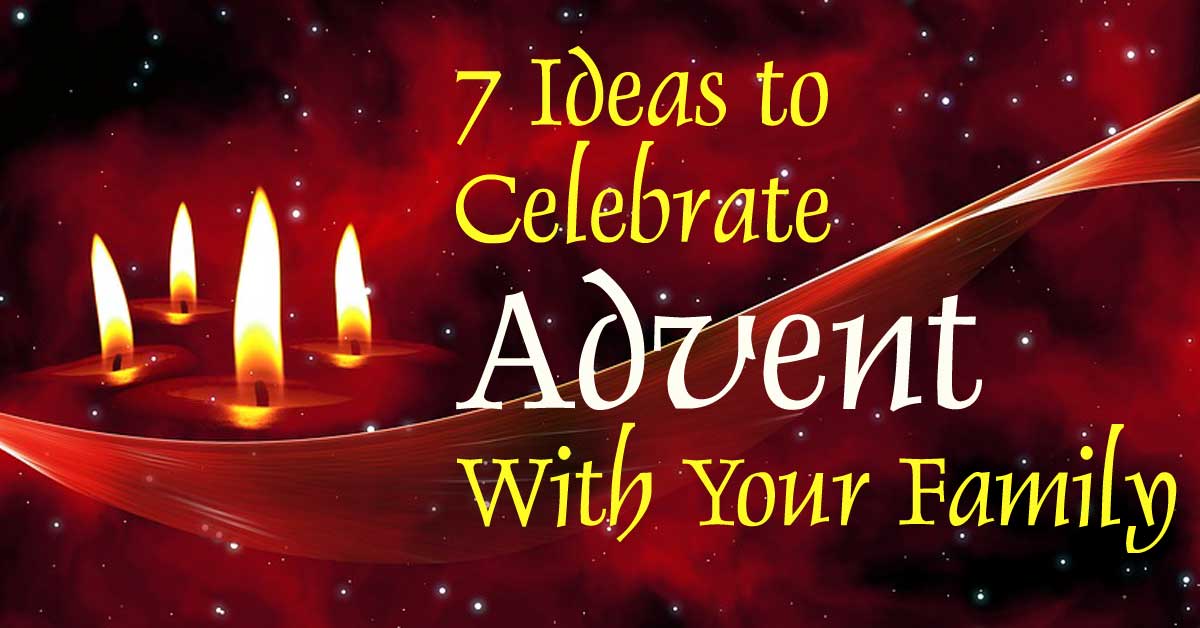 7 Ideas for Celebrating Advent With Your Family