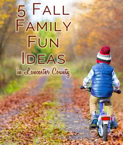 5 Ideas for Fall Family Fun in Lancaster County