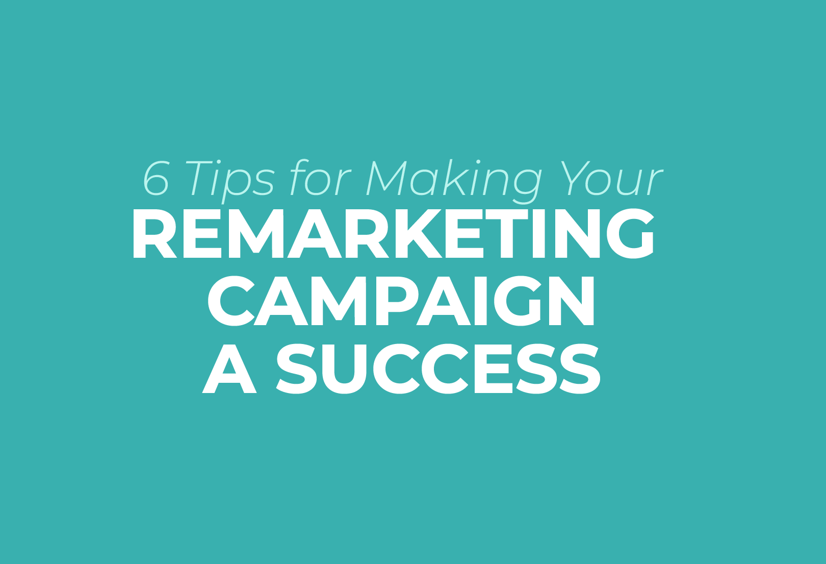 6 Tips for 100% Successful Remarketing