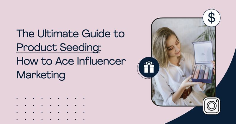 The Ultimate Guide to Product Seeding: How to Ace Influencer Marketing ...