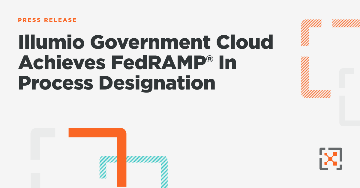 Illumio Government Cloud Achieves FedRAMP In Process Designation to Help Federal Agencies Stop ...