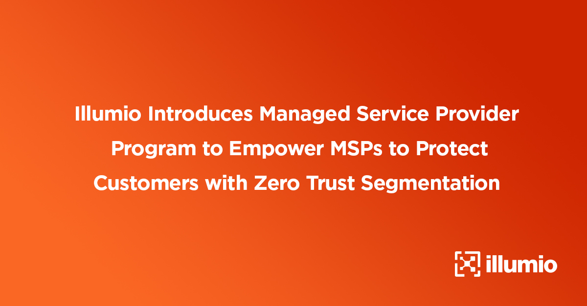 Illumio Introduces Managed Service Provider Program to Empower MSPs to Protect Customers with ...
