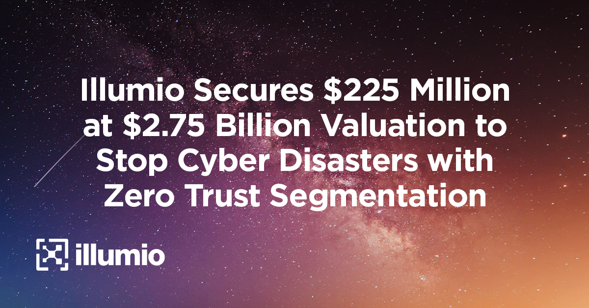 Illumio Secures $225 Million at $2.75 Billion Valuation to Stop Cyber ...