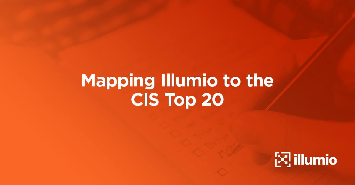Mapping Illumio to the CIS Top 20 - Illumio Cybersecurity Blog | Illumio