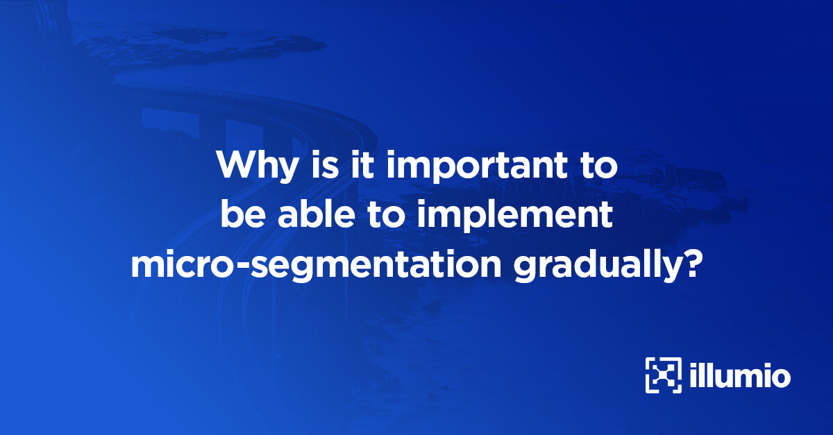 Why Is It Important To Be Able To Implement Microsegmentation Gradually