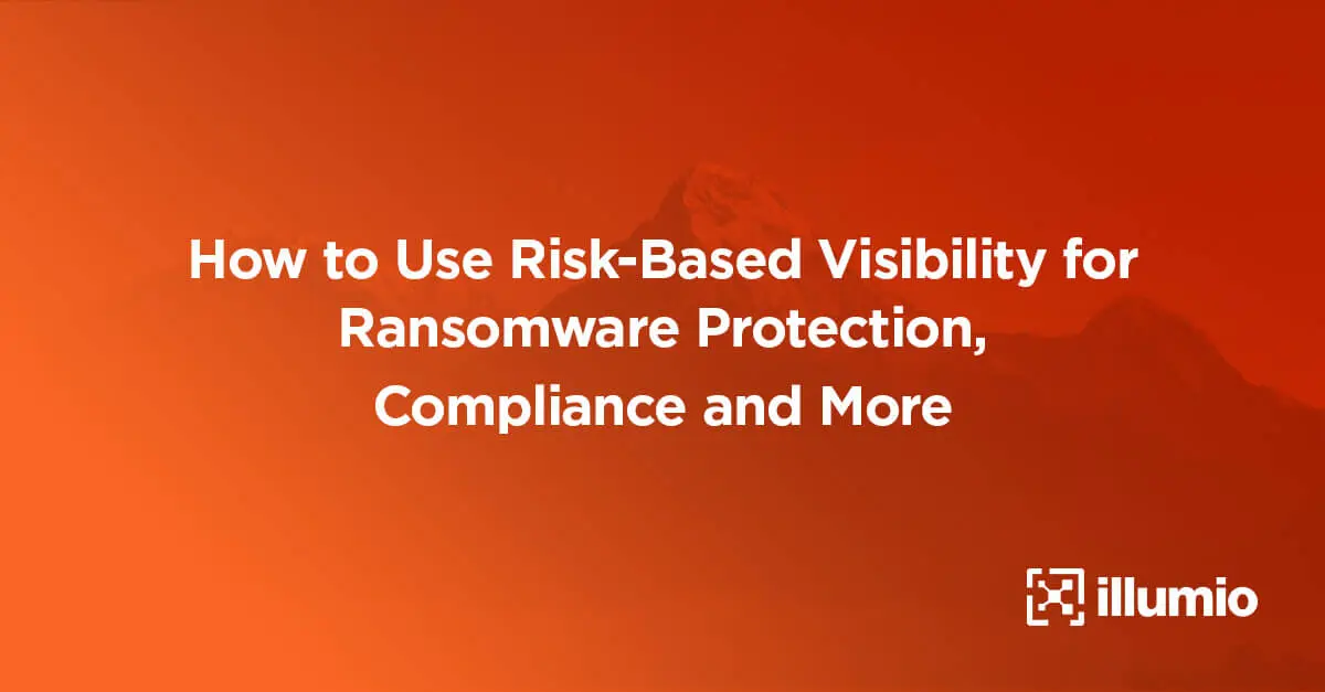 How to Use Risk-Based Visibility for Ransomware Protection, Compliance ...