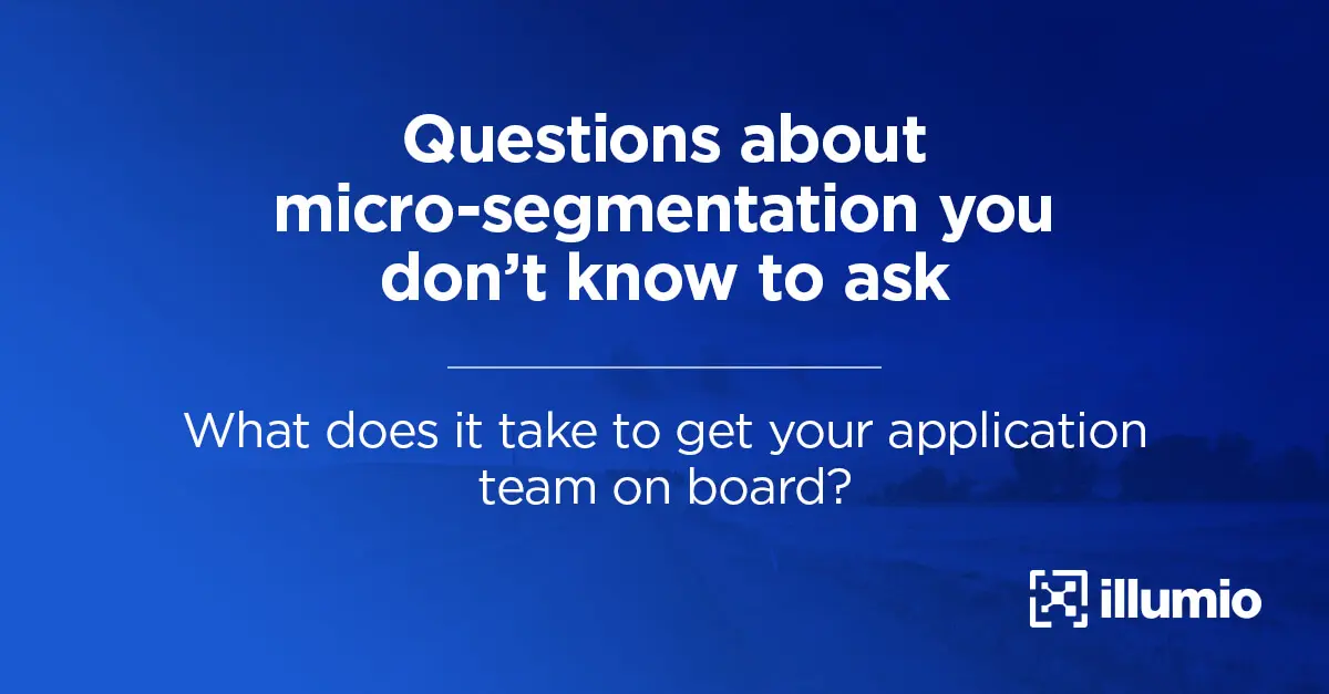 Questions About Microsegmentation You Don’t Know to Ask: What does it take to get your ...