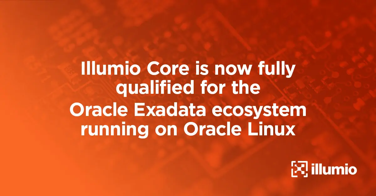 Illumio Core is Now Fully Qualified for the Oracle Exadata Ecosystem ...