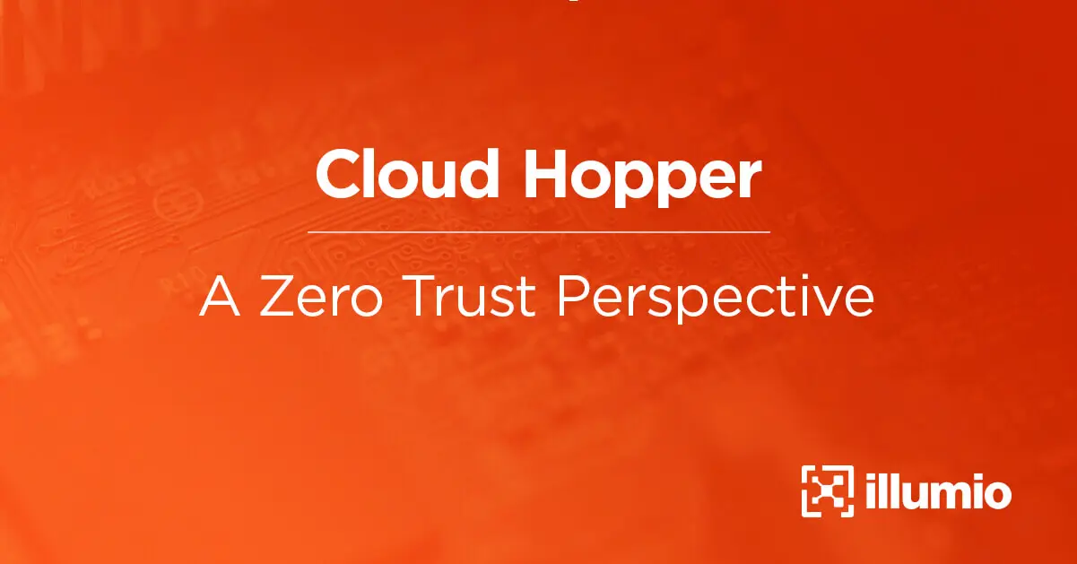 Cloud Hopper: A Zero Trust Perspective - Illumio Cybersecurity Blog ...