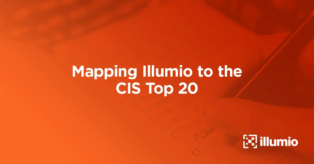 Mapping Illumio to the CIS Top 20 - Illumio Cybersecurity Blog | Illumio