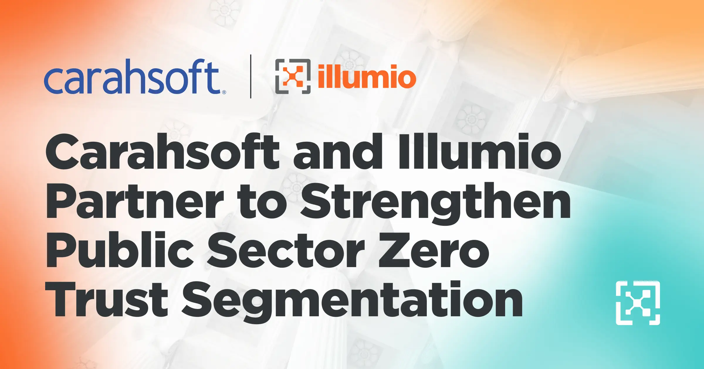 Carahsoft and Illumio Partner to Strengthen Public Sector Zero Trust Segmentation - Illumio News ...