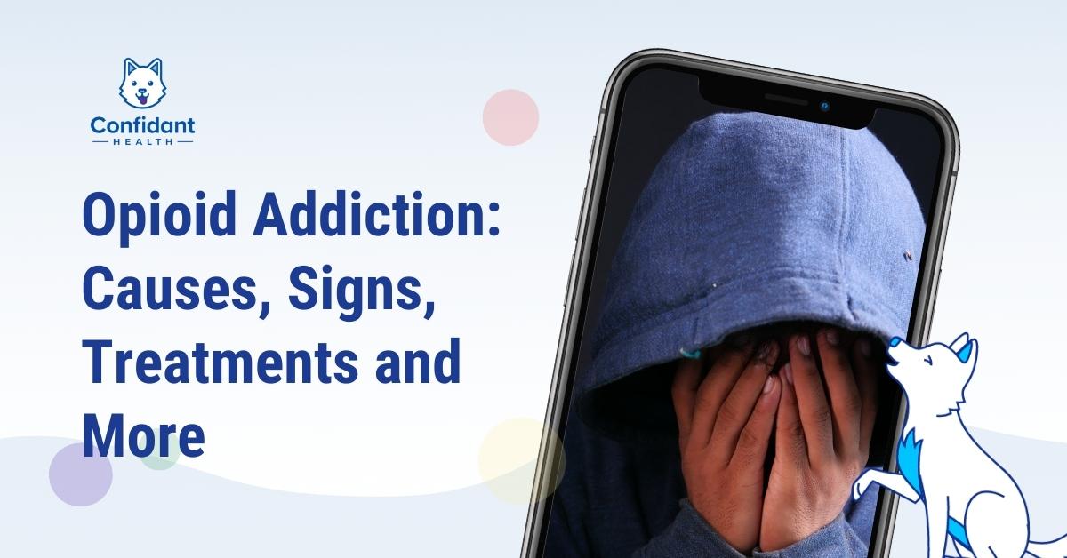 Opioid Addiction: Causes, Signs, and Treatment