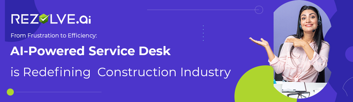 Efficiency with AI Service Desk in Construction industry
