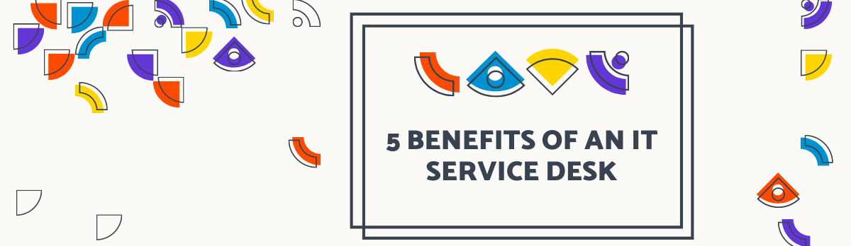 What Is An IT Service Desk And Its 5 Benefits?