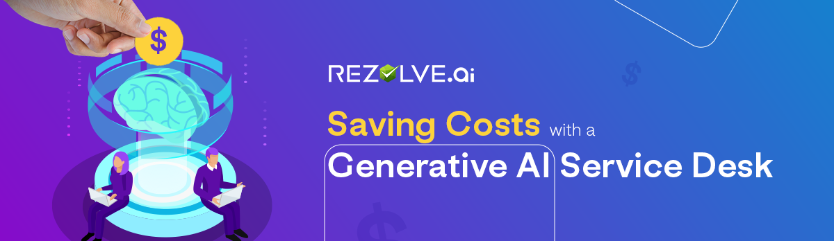 Saving Costs with a Generative AI Service Desk | Rezolve.ai