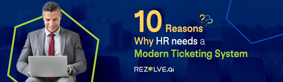 10 Reasons Why HR Needs a Modern Ticketing System