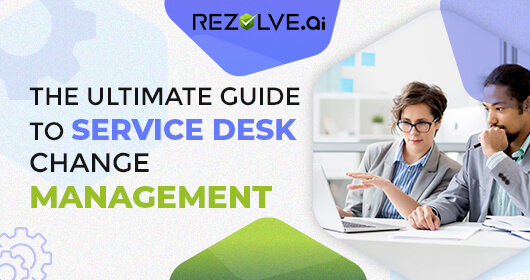 The Ultimate Guide to Service Desk Change Management
