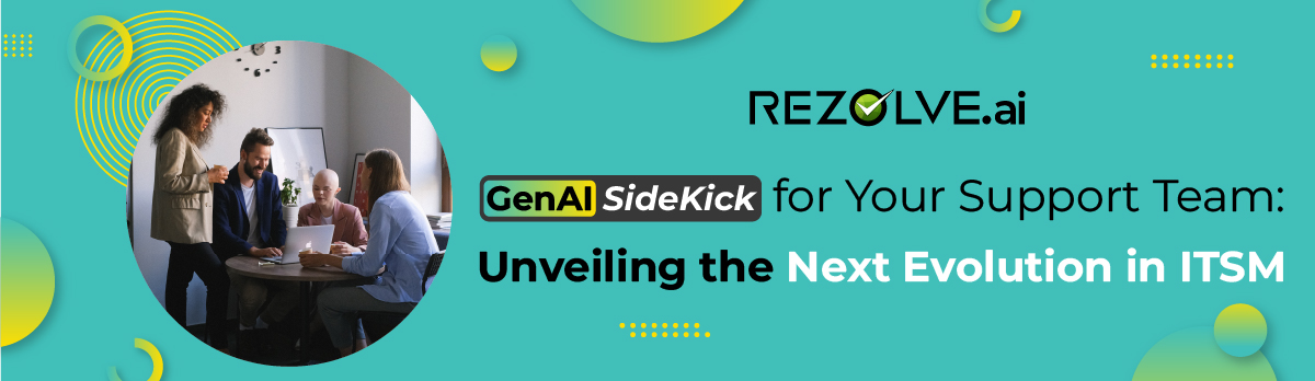 AITSM: Introducing GenAI SideKick, Your Ultimate Support Team Ally