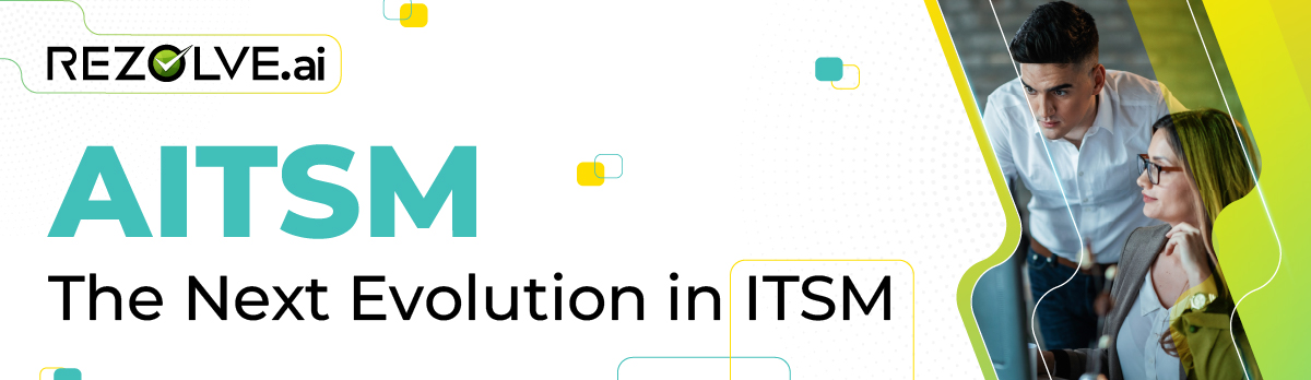 Pioneering the Next Evolution of ITSM with Rezolve.ai's AITSM Solution