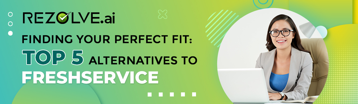 Top 5 Freshservice Alternatives You Must Know About