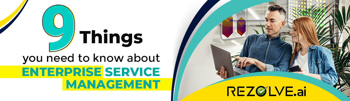 Top 9 Things You Must Know About Enterprise Service Management | Rezolve.ai