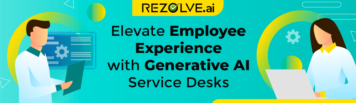 How Generative AI Service Desks Boosts Employee Experience?