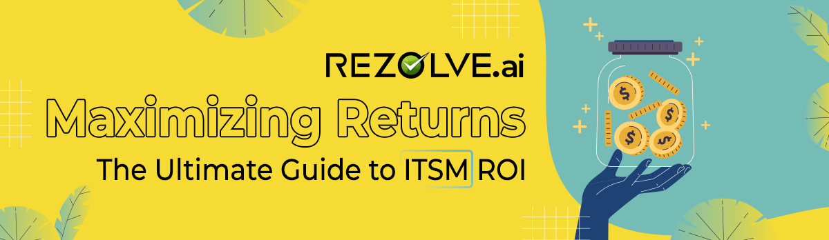 ITSM Guide For You: Master ROI for Growth I Rezolve.ai