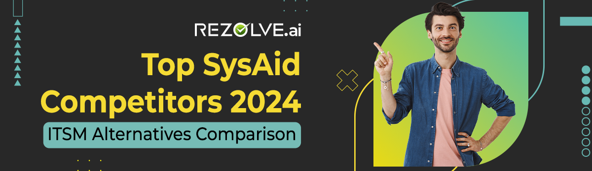 2024's best SysAid alternatives - Your ITSM decision simplified
