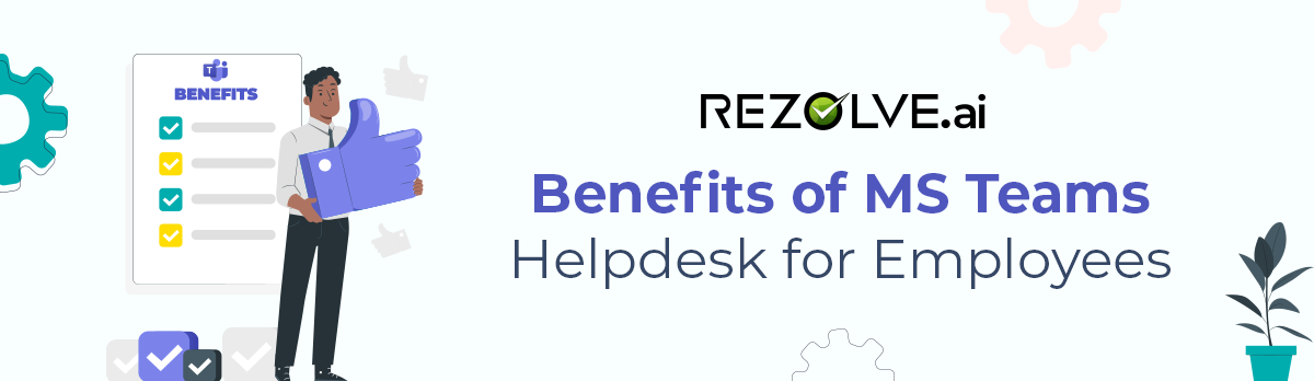 Key Benefits of Implementing MS Teams Helpdesk for Employees | Rezolve.ai