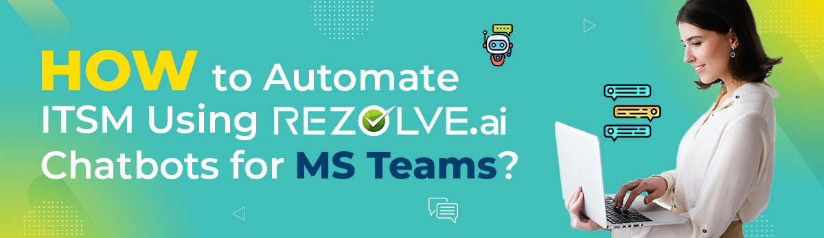 Automate Your ITSM Game with Rezolve.ai Chatbots on Microsoft Teams