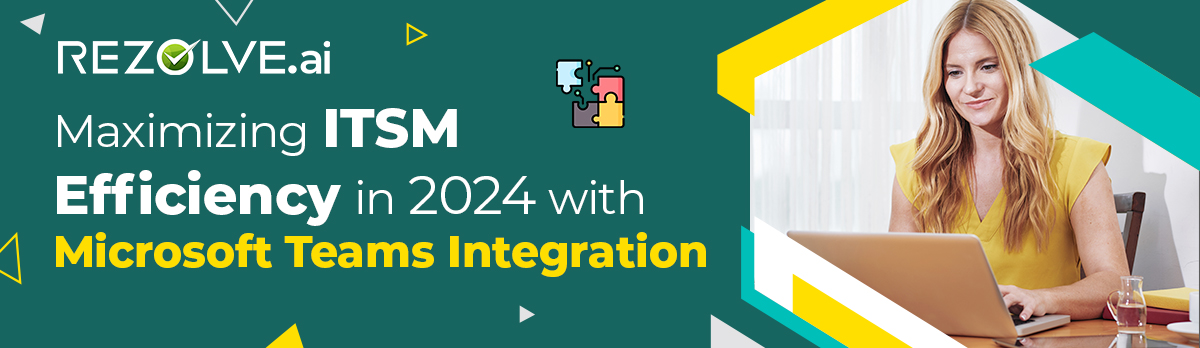 Streamlining ITSM: Teams Integration Efficiency Guide
