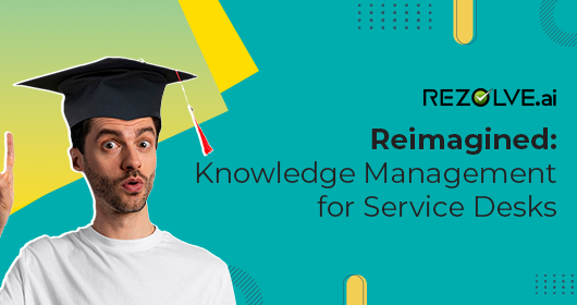 Reimagined: Knowledge Management for Service Desks