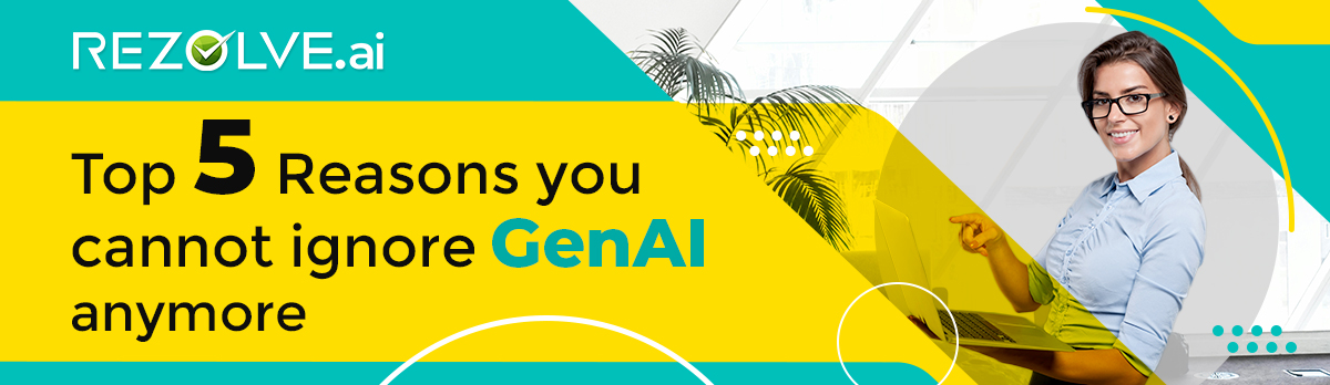 Top 5 Reasons You Cannot Ignore GenAI Anymore
