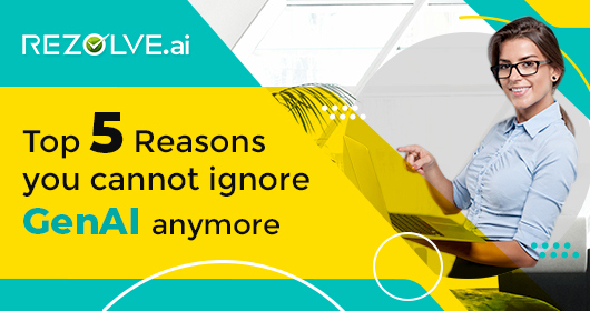 Top 5 Reasons You Cannot Ignore GenAI Anymore